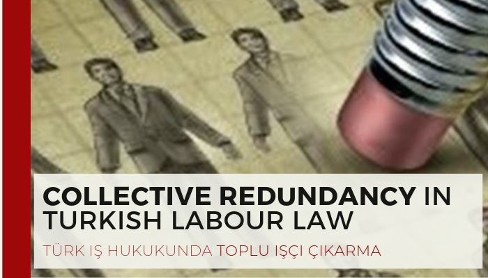 Collective Redundancy in Turkish Labour Law – Türk İş Hukukunda Toplu ...