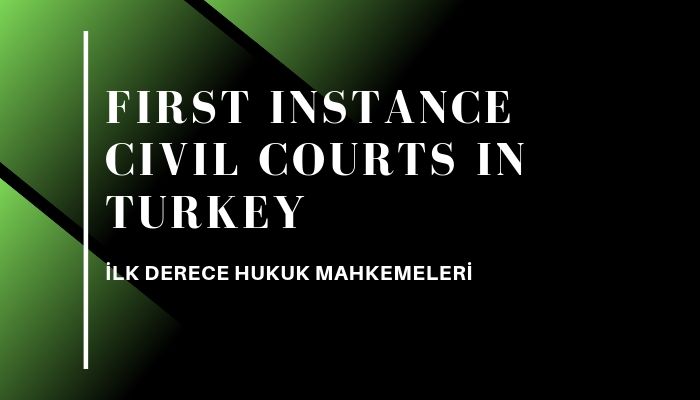 First Instance Civil Courts in Turkey – İlk Derece Hukuk Mahkemeleri ...