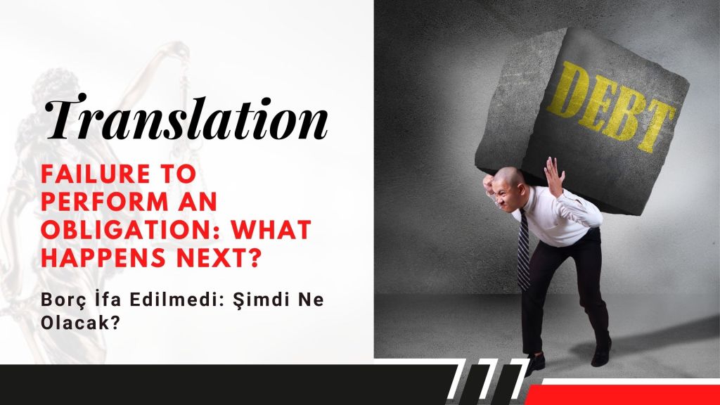 Failure To Perform An Obligation: What Happens Next? – Borç İfa ...
